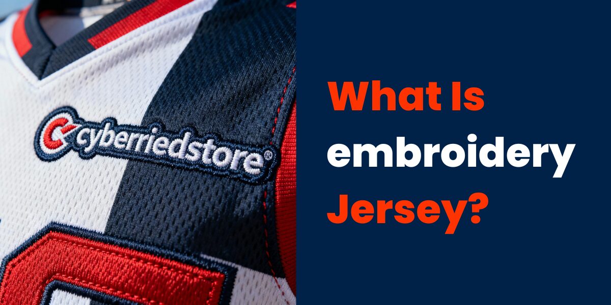 What is Embroidery Jersey? - Cyberried Store
